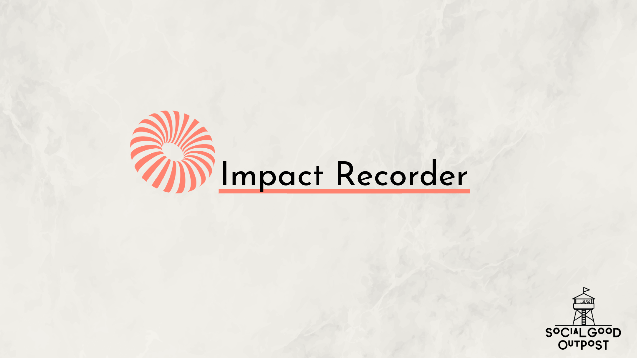 Impact Recorder - Measure your Social Impact with Clarity